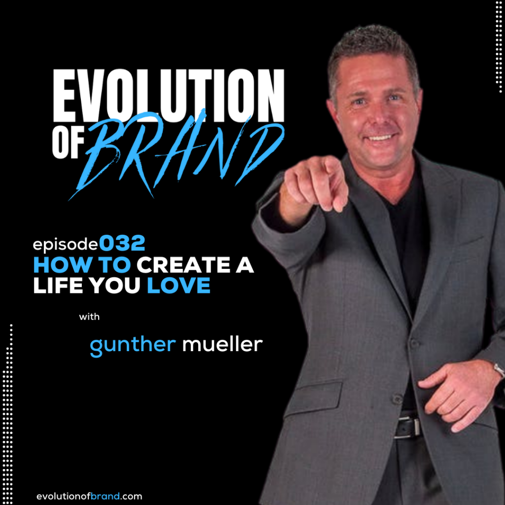 How to Create a Life You Love with Gunther Mueller | Evolution of Brand ...