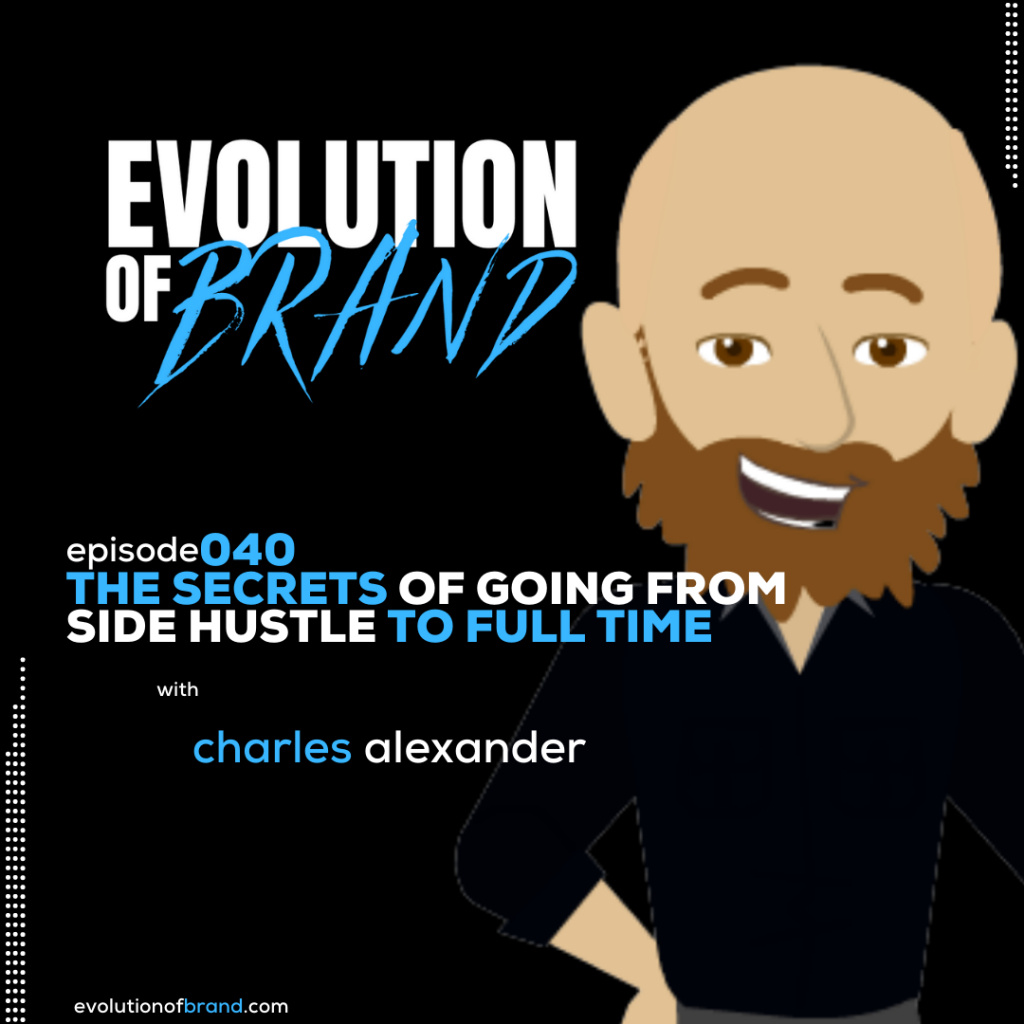 The Secrets of Going From Side Hustle to Full Time with Charles ...