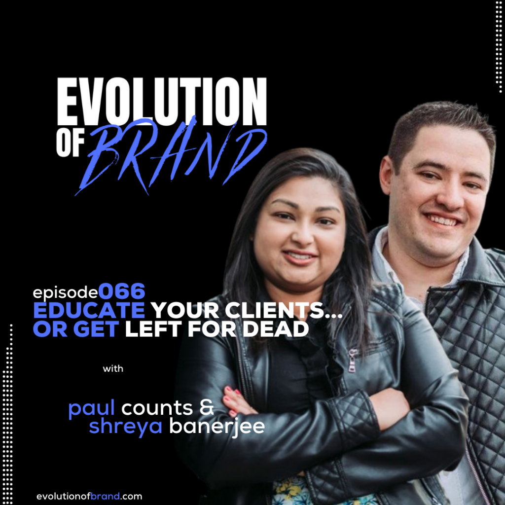 Educate Your Clients…or Get Left For Dead with Paul Counts & Shreya ...