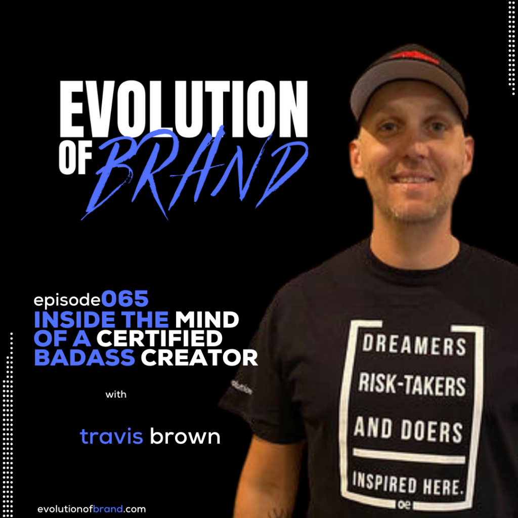 Inside the Mind of a Certified Badass Creator with Travis Brown ...